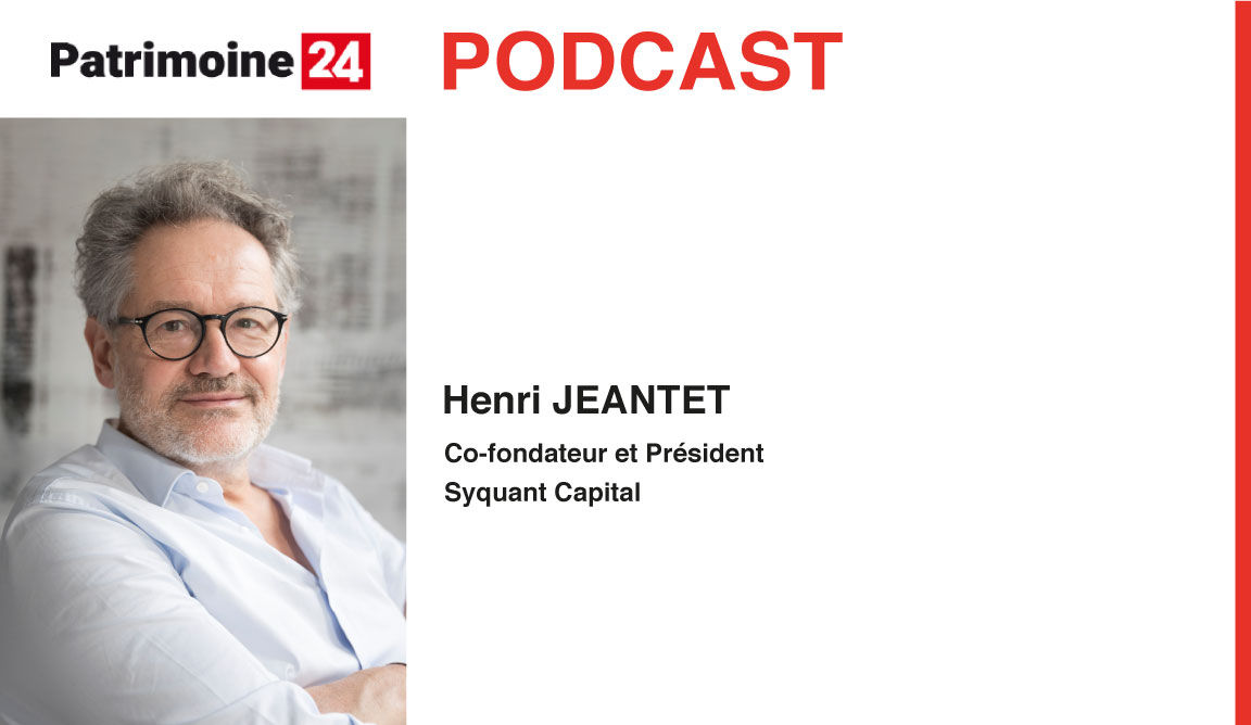 Podcast avec Henri Jeantet Syquant Capital - PATRIMOINE24 - Toute l ...